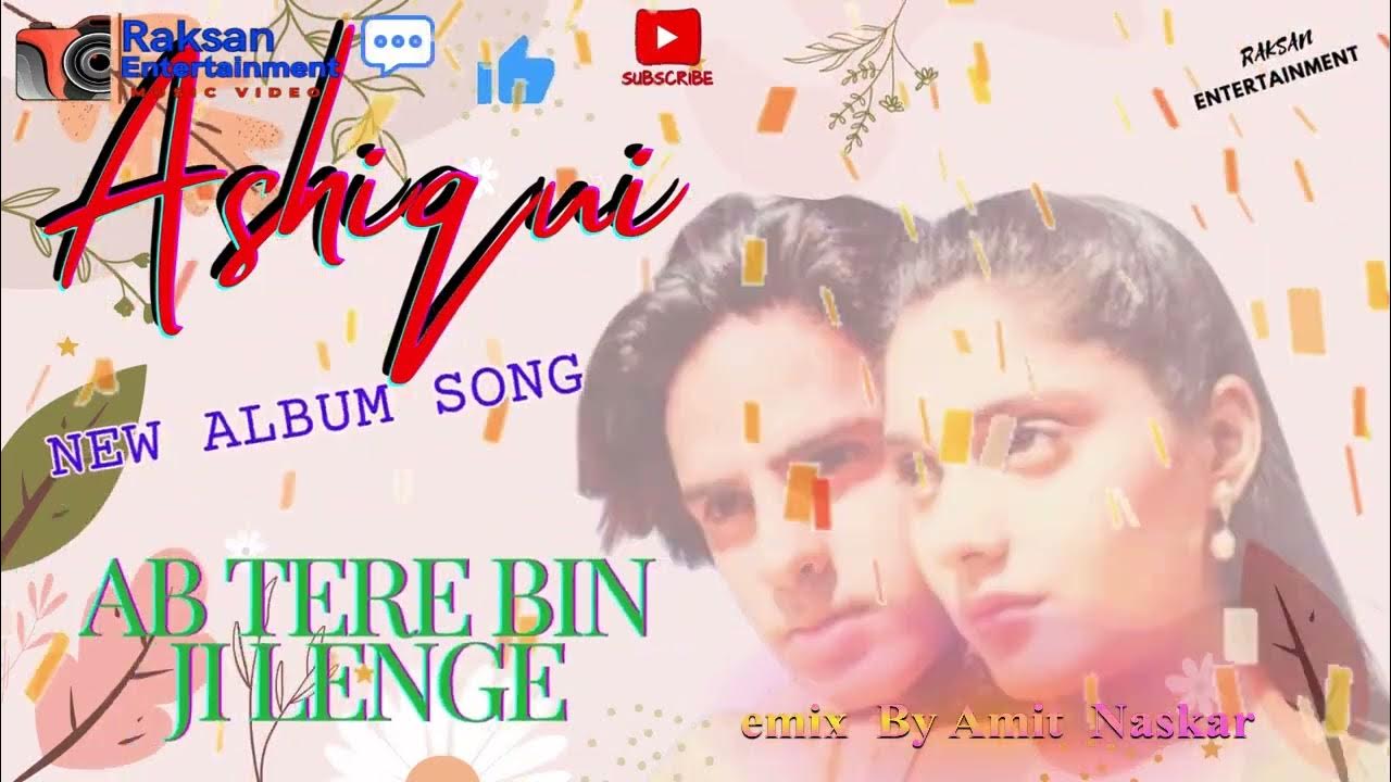 ab tere bin ji lenge ham remix - remix ab tere bin ji lenge ham - remix aashiqui song - amit ...