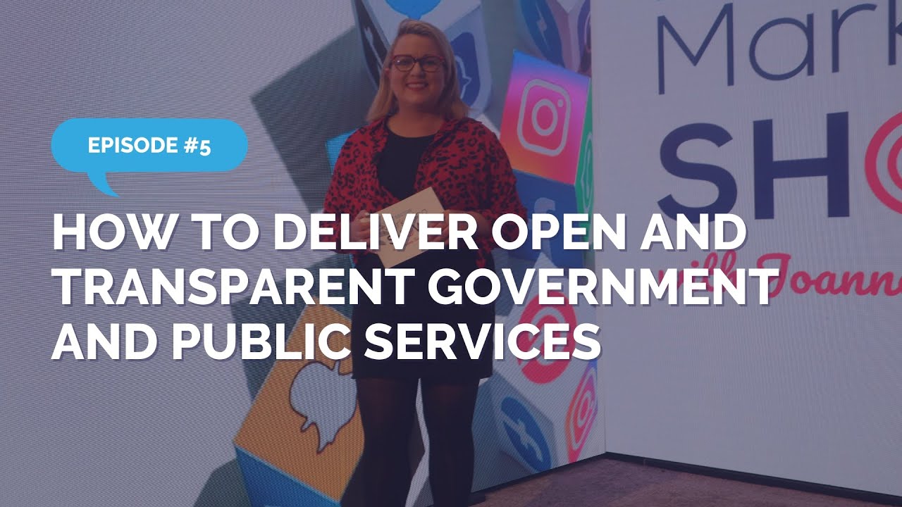 How to Deliver Open and Transparent Government and Public Services - Ep ...