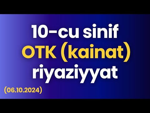10-cu sinif OTK (Kainat) Riyaziyyat | 6 oktyabr 2024 ( 06.10.2024)