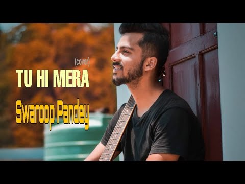 Tu Hi Mera_Hindi Song|| Raw Cover By Swaroop Pandey - YouTube