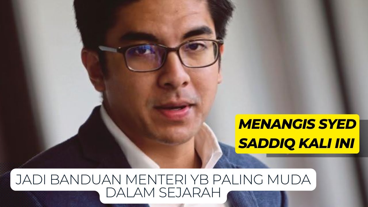 SYED SADDIQ MENJADI BANDUAN MENTERI YB PALING MUDA DALAM SEJARAH ...