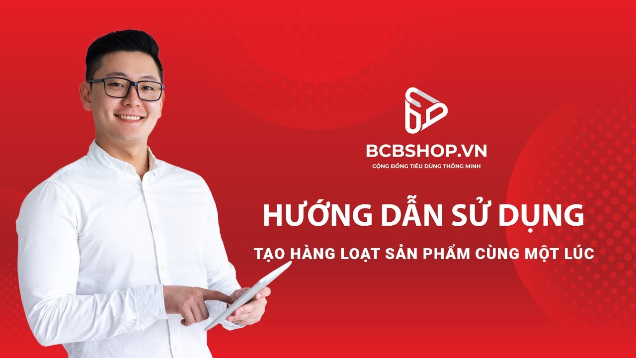 BCB SHOP: Đăng Hàng Loạt Sản Phẩm Lên Cửa Hàng Cùng Một Lúc Với Phần ...