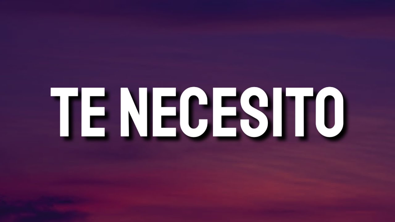 KHEA, Maria Becerra - Te Necesito (Letra/Lyrics/Song) - YouTube