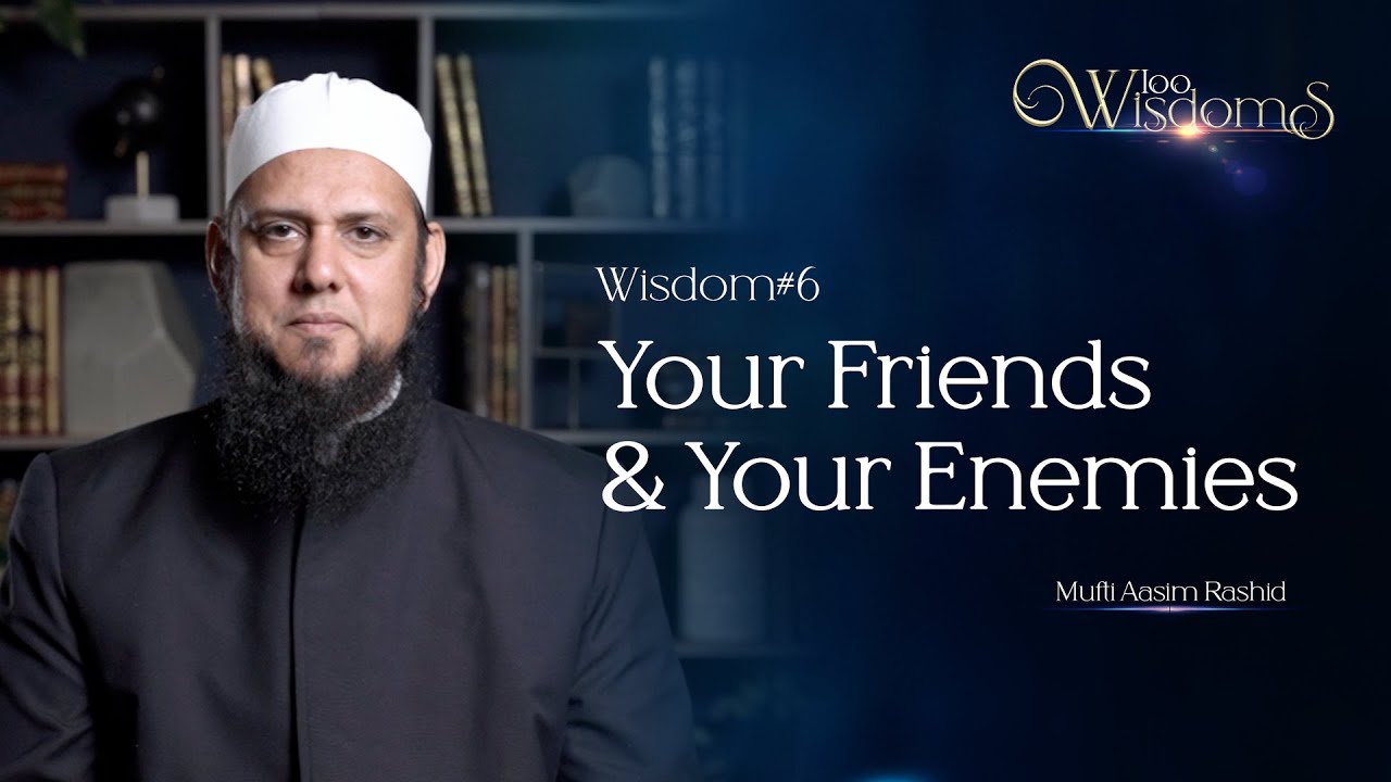 Wisdom #6: Your Friends and Your Enemies | 100 Wisdoms to Live by with ...