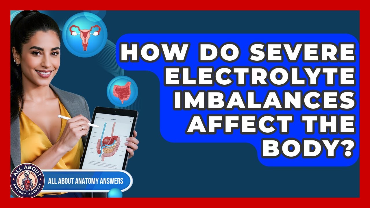 How Do Severe Electrolyte Imbalances Affect The Body? - All About ...