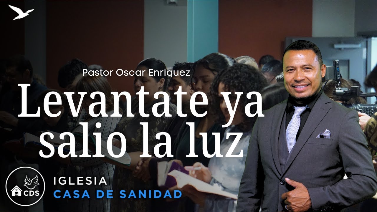 Levantate ya salio la luz | Pastor Oscar Enriquez - YouTube
