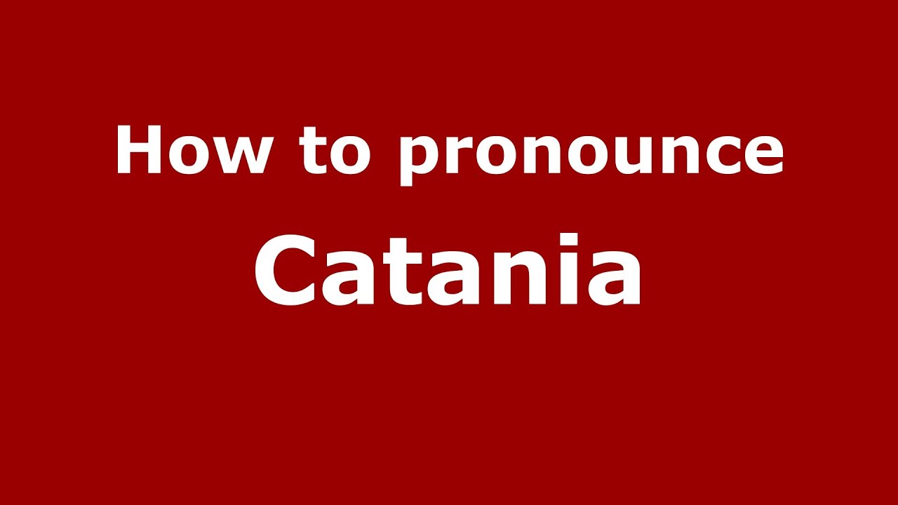 How to pronounce Catania (Italian/Italy) - PronounceNames.com - YouTube