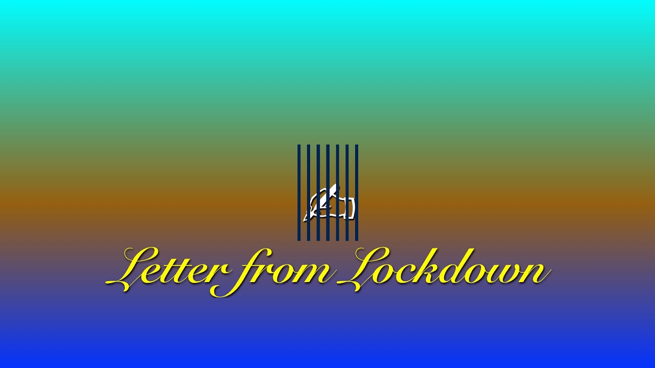 Letter from Lockdown - YouTube