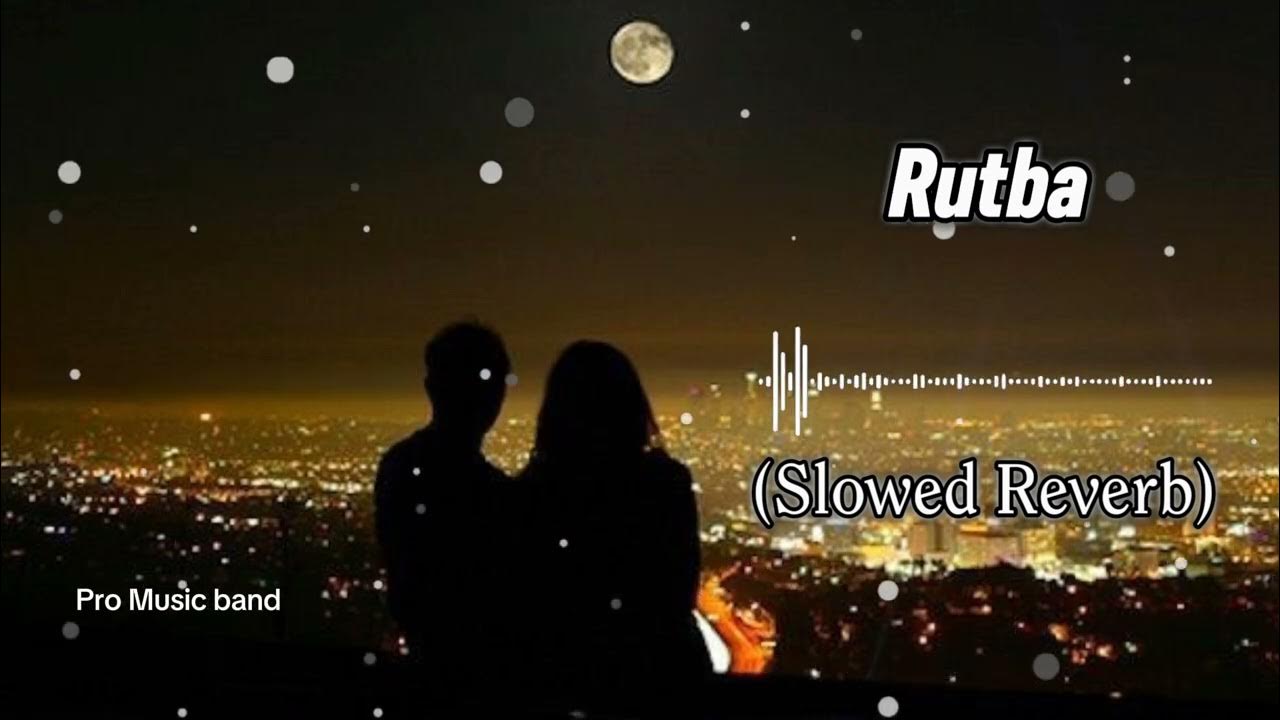 Rutba (Slowed Reverb) - YouTube