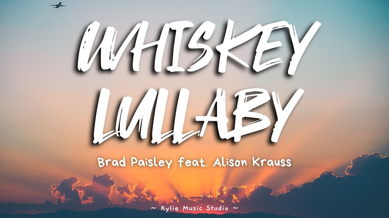 Whiskey Lullaby - Brad Paisley feat Alison Krauss (Lyrics) - YouTube