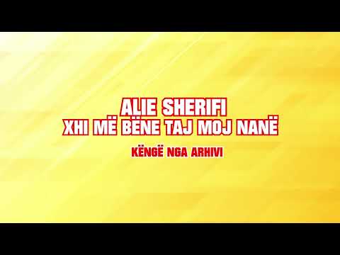 Alie Sherifi - Xhi më bëne taj moj nanë
