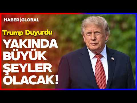 YAKINDA BÜYÜK ŞEYLER OLACAK! Trump Duyurdu