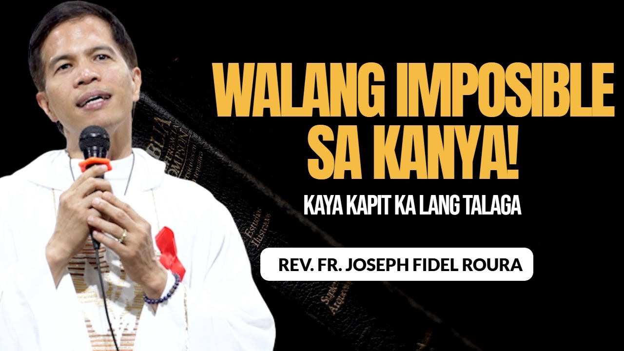 WALANG IMPOSIBLE SA KANYA! KAYA KAPIT KA LANG TALAGA | HOMILY | FATHER ...