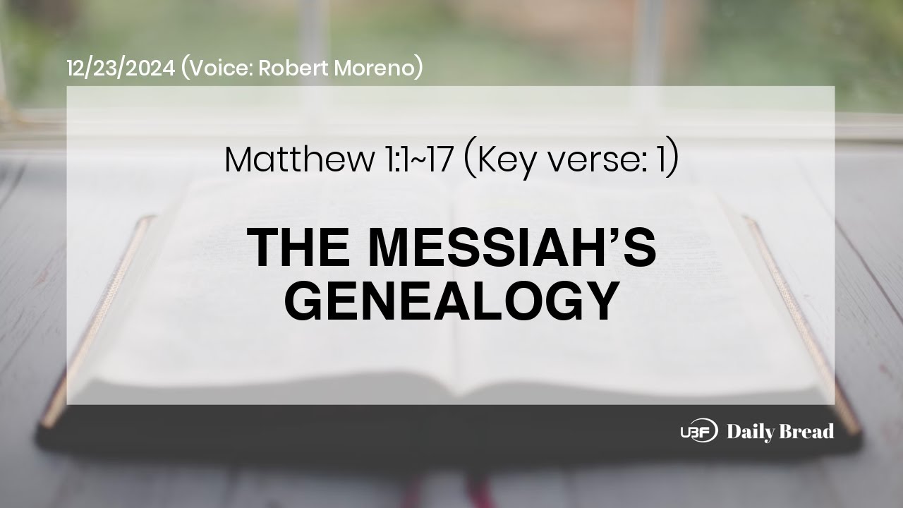 THE MESSIAH’S GENEALOGY, Mt 1:1~17, 12/23/2024 / UBF Daily Bread - YouTube