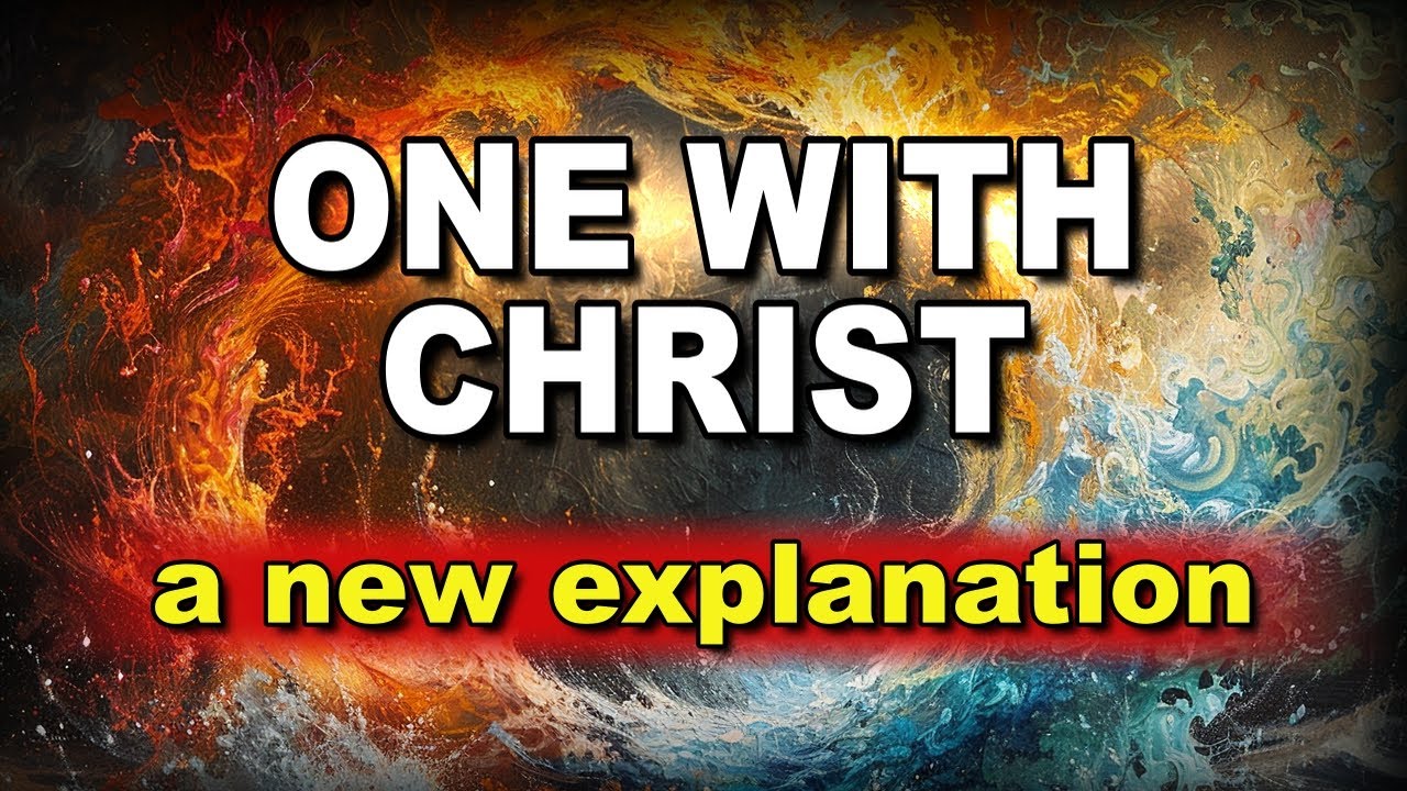 ONE WITH CHRIST — a new explanation - YouTube