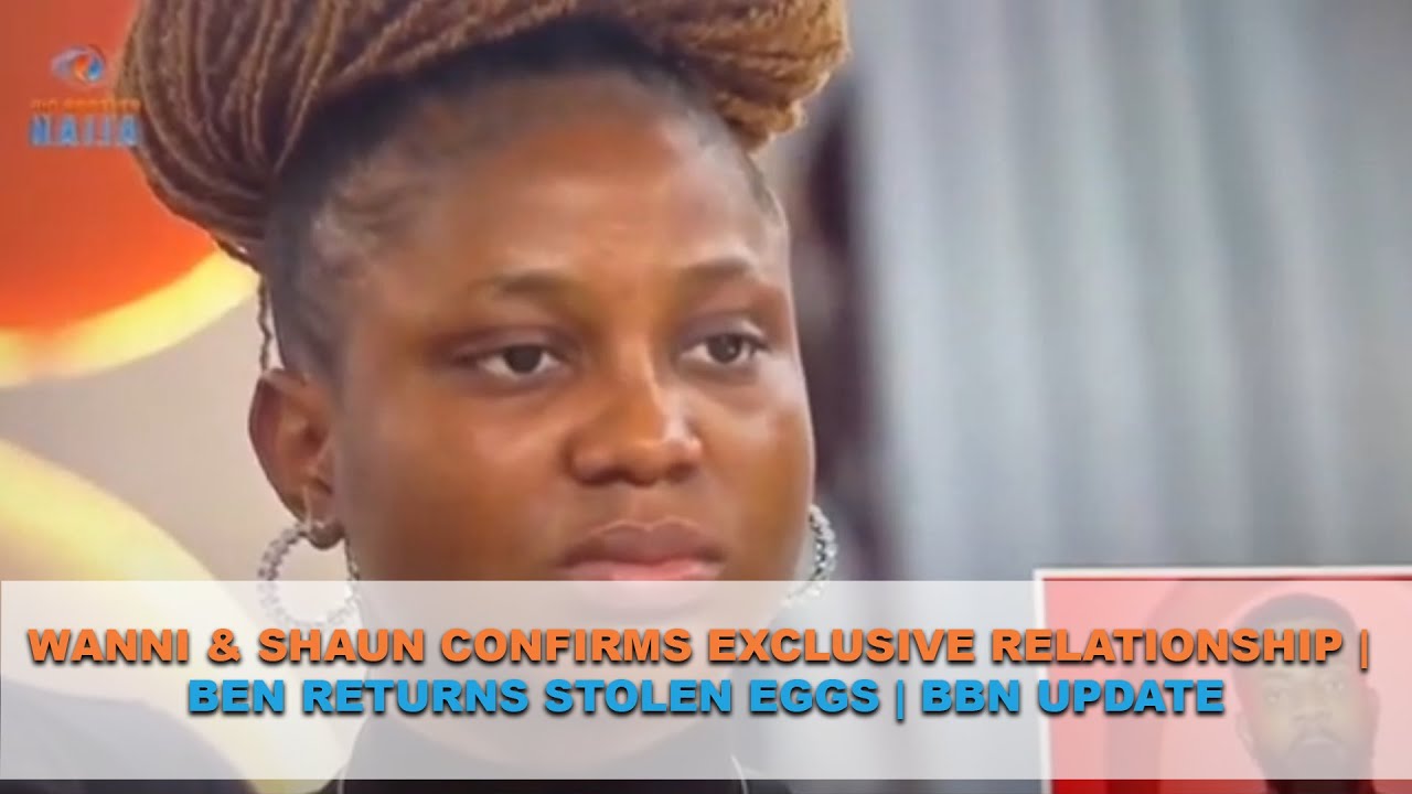 Wanni & Shaun Confirms Exclusive Relationship | Ben Returns stolen eggs ...