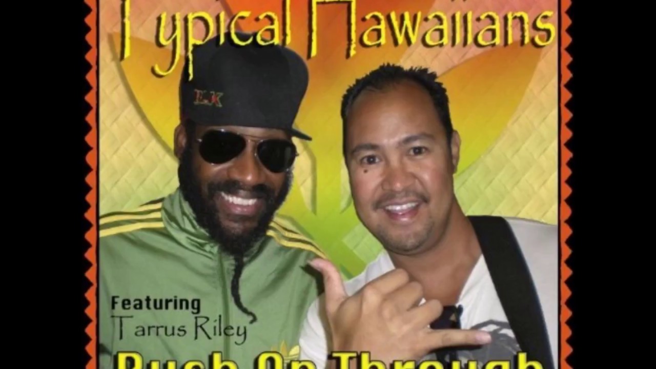 Push on through Typical Hawaiians with Thomson Enos & Tarrus Riley ...