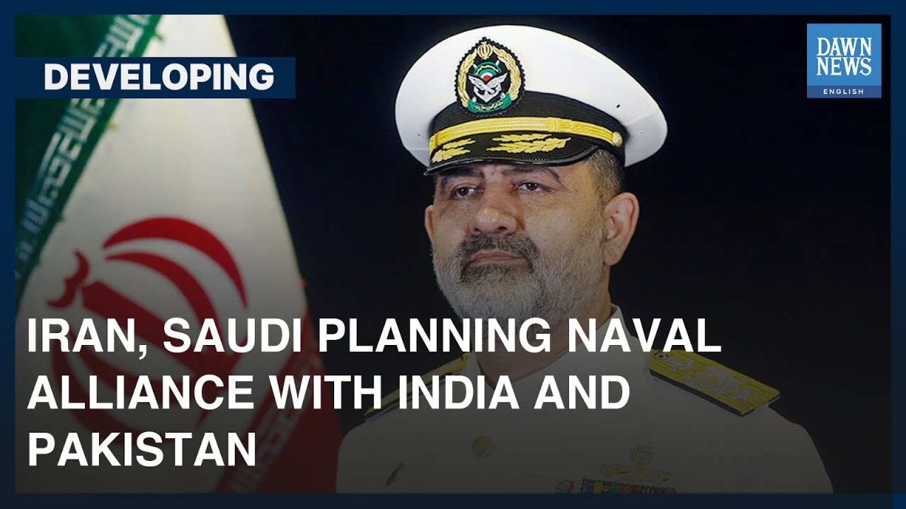 Iran, Saudi Arabia Plan Naval Alliance With India And Pakistan | Dawn News English - DAWN.COM