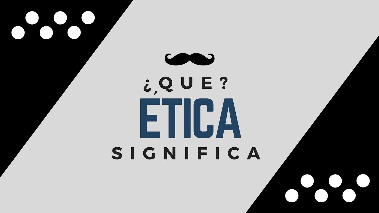 ÉTICA - Significado de la Palabra Ética 🔞 ¿Que Significa? - YouTube