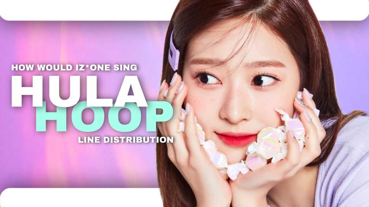 How would IZ*ONE sing: Hula Hoop – LOONA | LINE DISTRIBUTION - YouTube