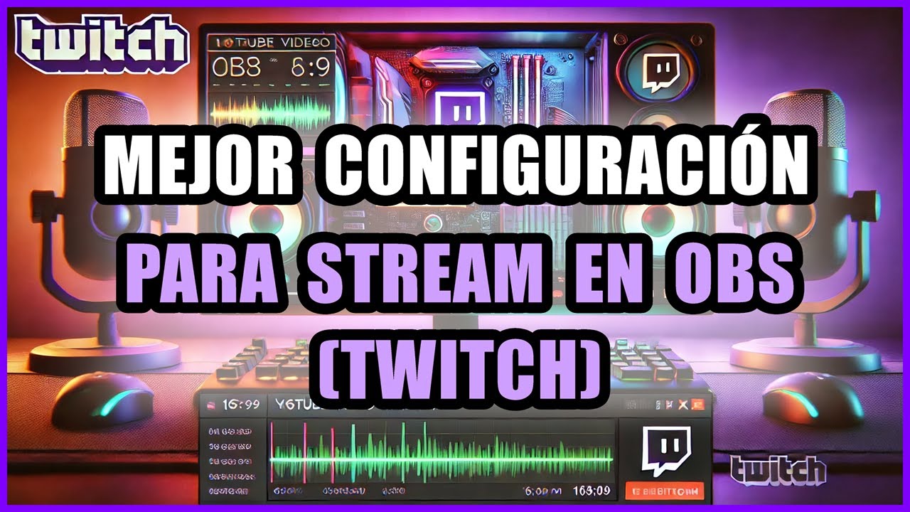 MEJOR CONFIGURACIÓN PARA STREAM EN OBS (TWITCH) DESDE BÁSICO A AVANZADO - YouTube