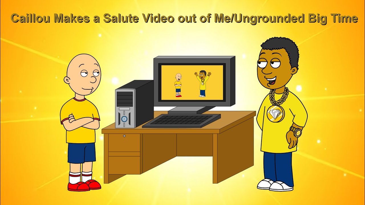 Caillou Makes a Salute Video out of Me/Ungrounded Big Time - YouTube