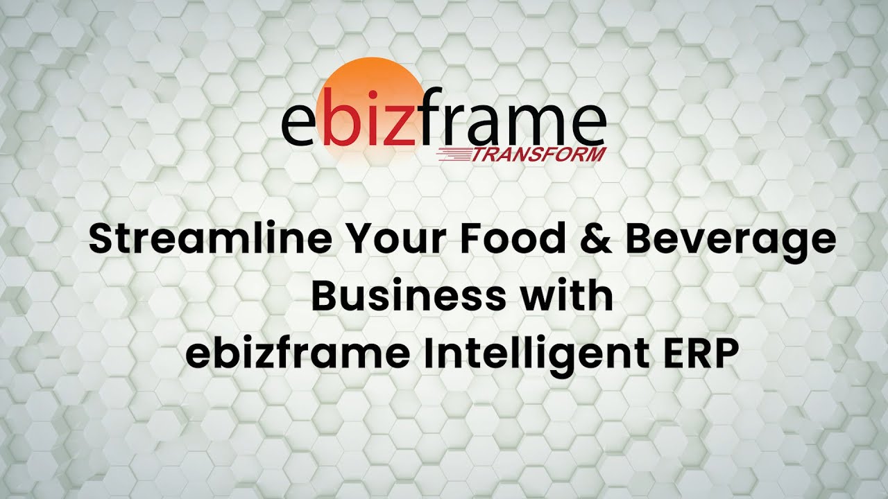 ebizframe Intelligent ERP: Your Recipe for Food & Beverage Success ...