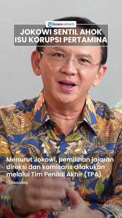 Jokowi Sentil Ahok soal Kasus Dugaan Korupsi Pertamina: Kalau Curiga dari Dulu Udah Saya Gebuk ...