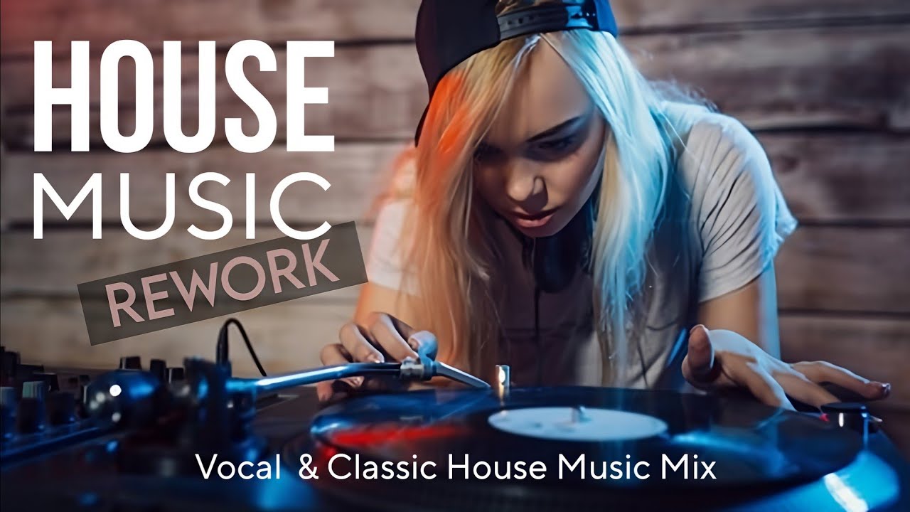 House Music Rework - Vocal and Classic House Mix - YouTube