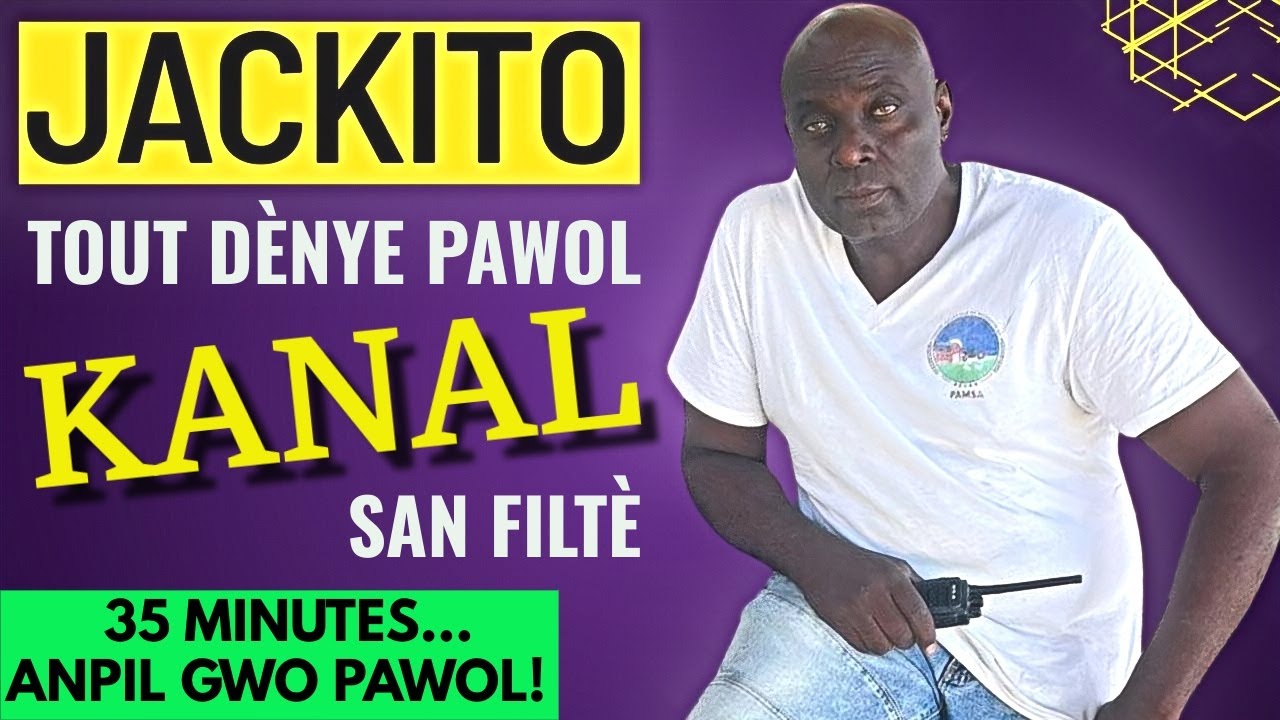 JACKITO: Tout Dènye Pawol sou KANAL LA ak R.D...SAN FILTÈ..35 MINUTES G ...