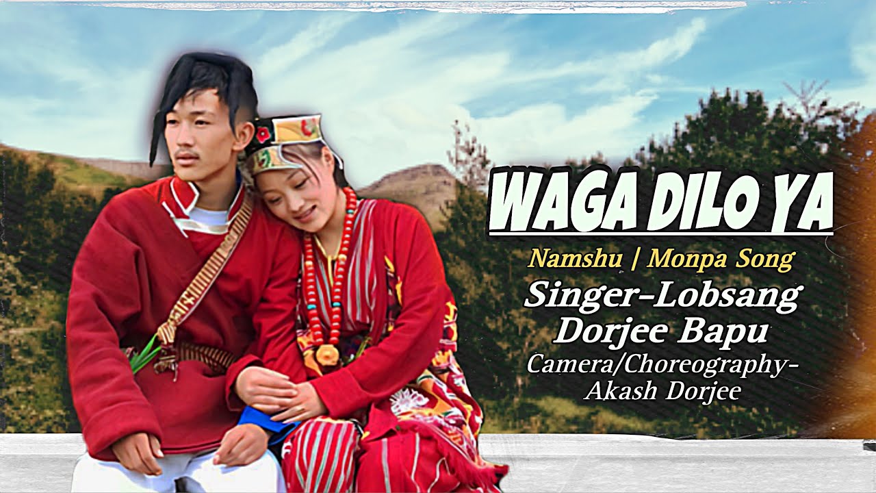 Waga Dilo Ya | Namshu Old Monpa Song | Music Album | Ft.Phurpa Tsering ...