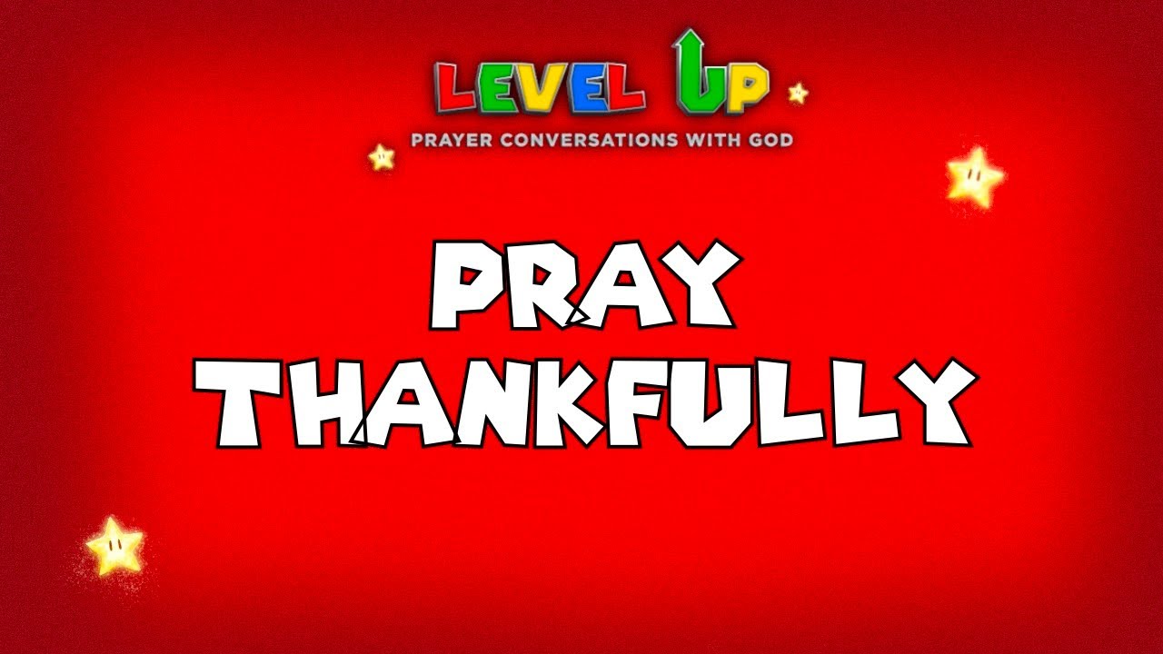 Level Up l Pray Thankfully - YouTube