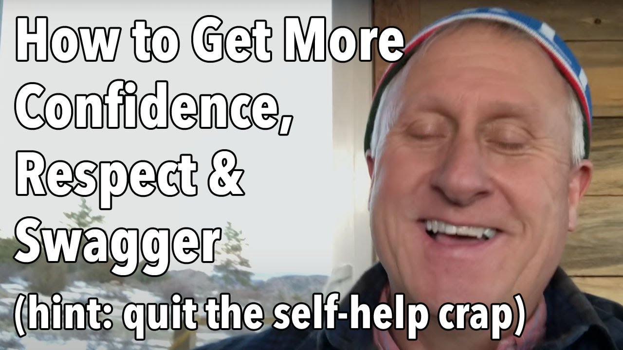 How to Get More Confidence, Respect and Swagger (hint: quit the self ...