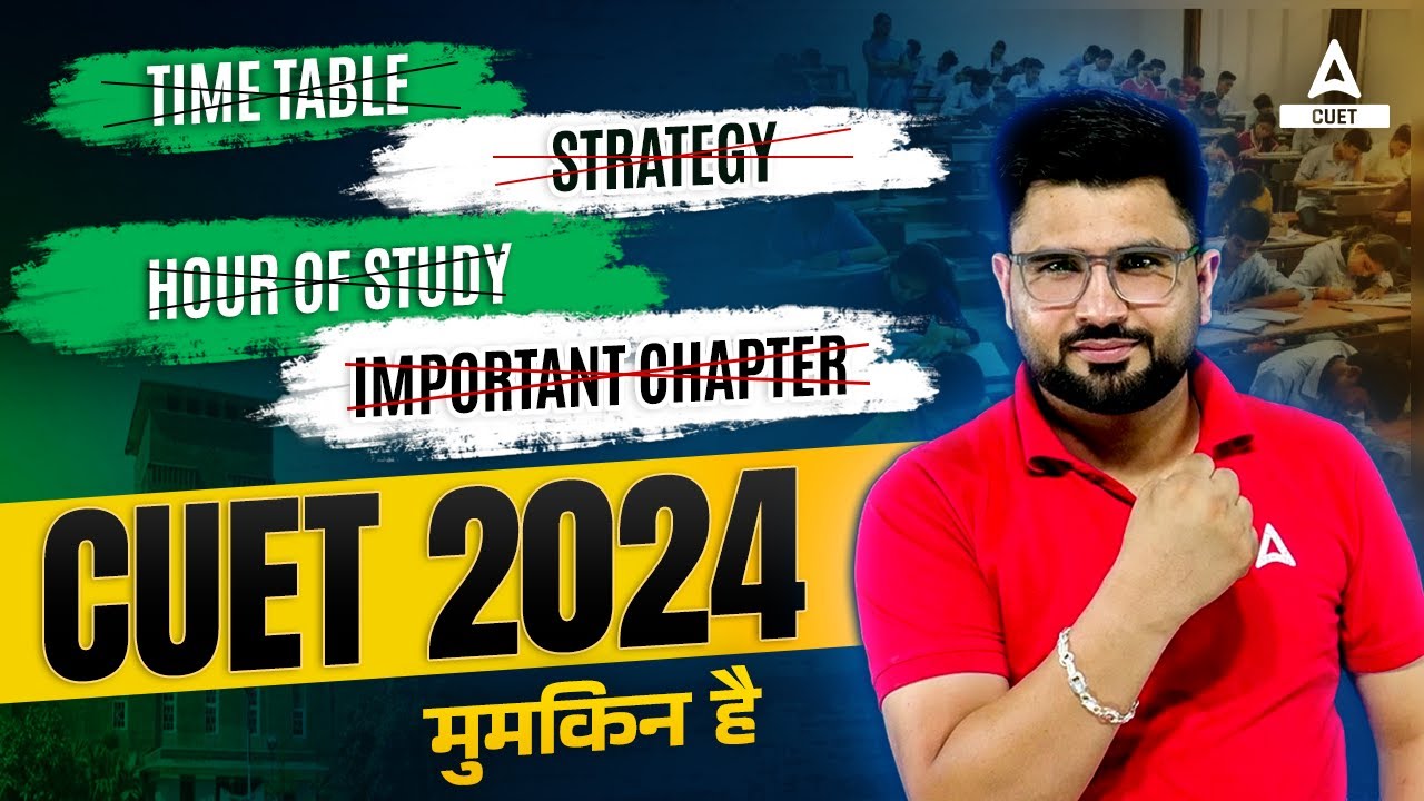 🔴CUET 2024 मुमकिन है 🔥| TIME TABLE, STRATEGY, HOURS OF STUDY, IMPORTANT ...