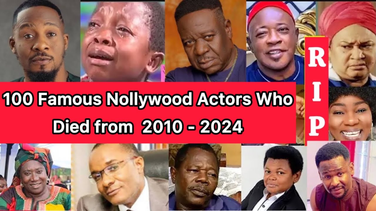 100 Famous Nollywood Actors Who Died In Each Year (2010 - 2024) - YouTube