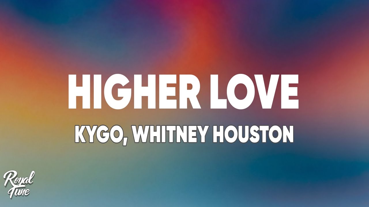 Kygo & Whitney Houston - Higher Love (Lyrics) - YouTube