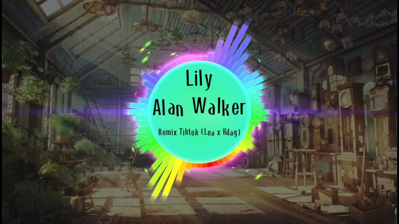 Lily Remix Tiktok EDM ( Alan Walker ) | Lea x Kdag - YouTube