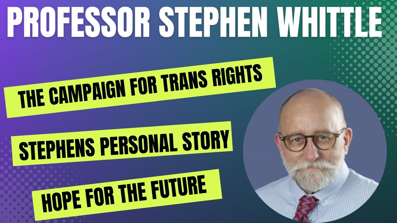 The Law, Politics and Transgender Rights: Professor Stephen Whittle Shares His Inspiring Story ...
