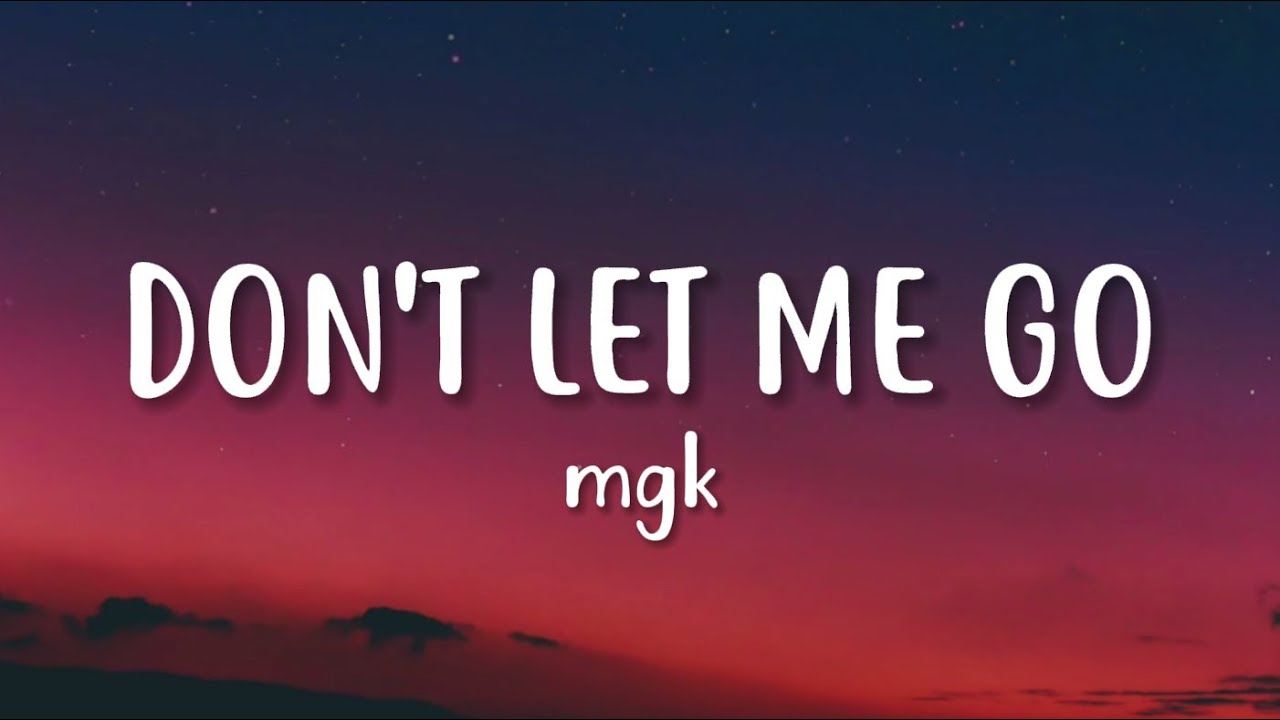mgk – dont let me go (Lyrics) - YouTube