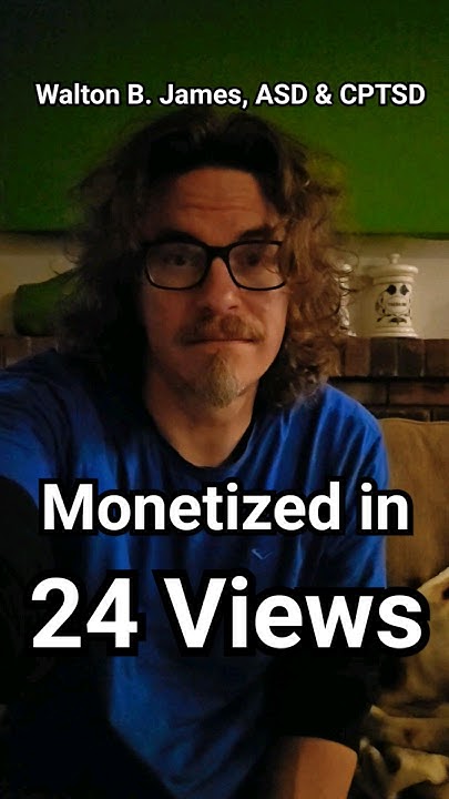 Monetized in 24 Views - Walton B. James, ASD & CPTSD - YouTube