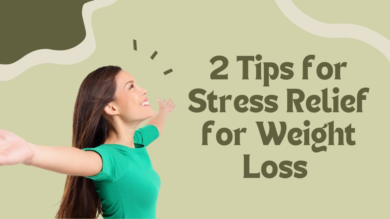 2 Tips for Stress Relief for Weight Loss | 2 Ways to Reduce Stress for ...