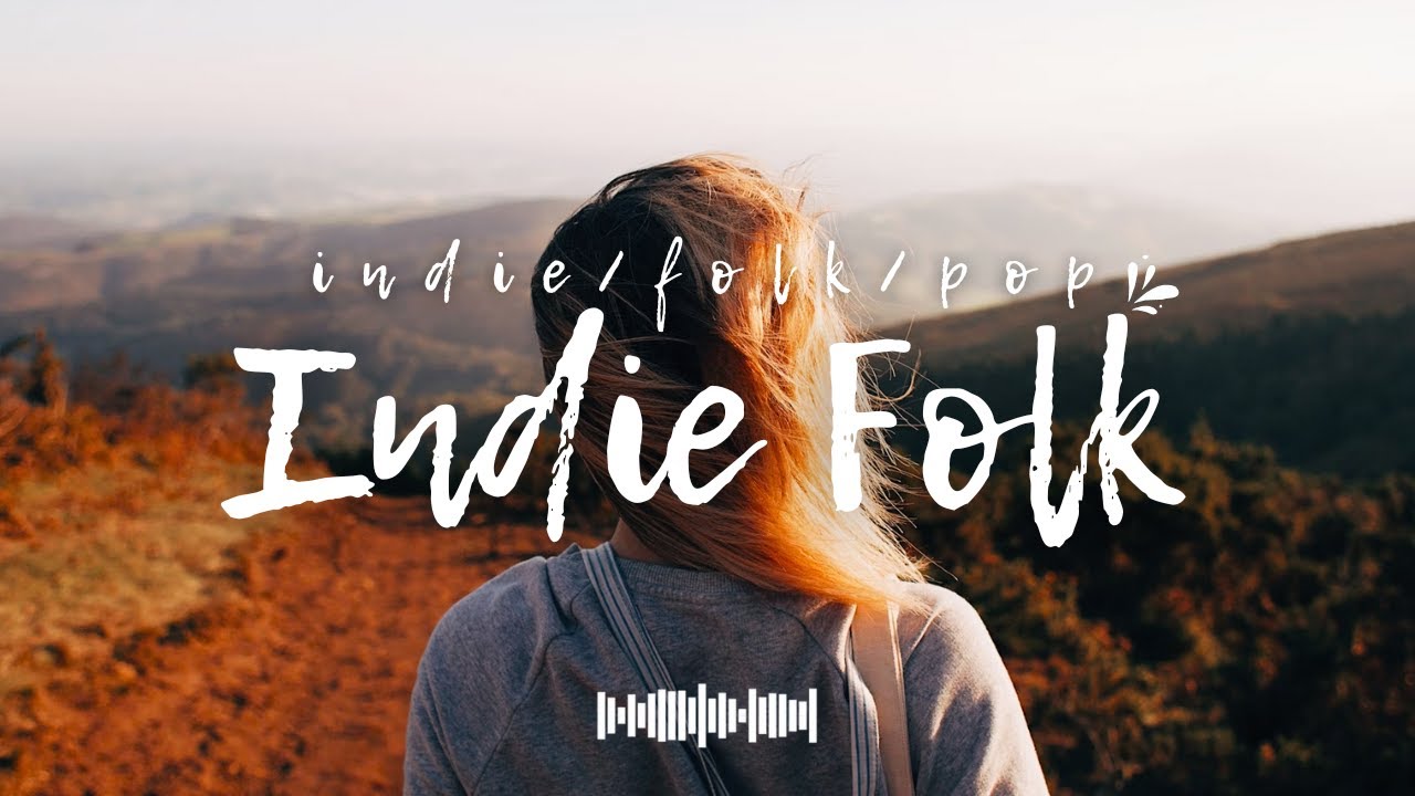 Indie Folk Songs - Chill Vibes to Start Your Day | Best Indie/Pop/Folk ...