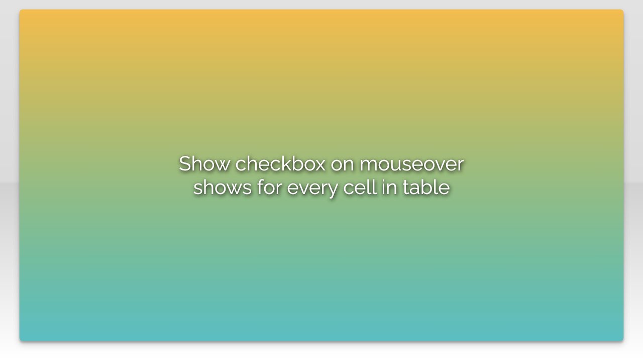 Show Checkbox On Mouseover Shows For Every Cell In Table YouTube Show Checkbox On Mouseover Shows For Every Cell In Table YouTube