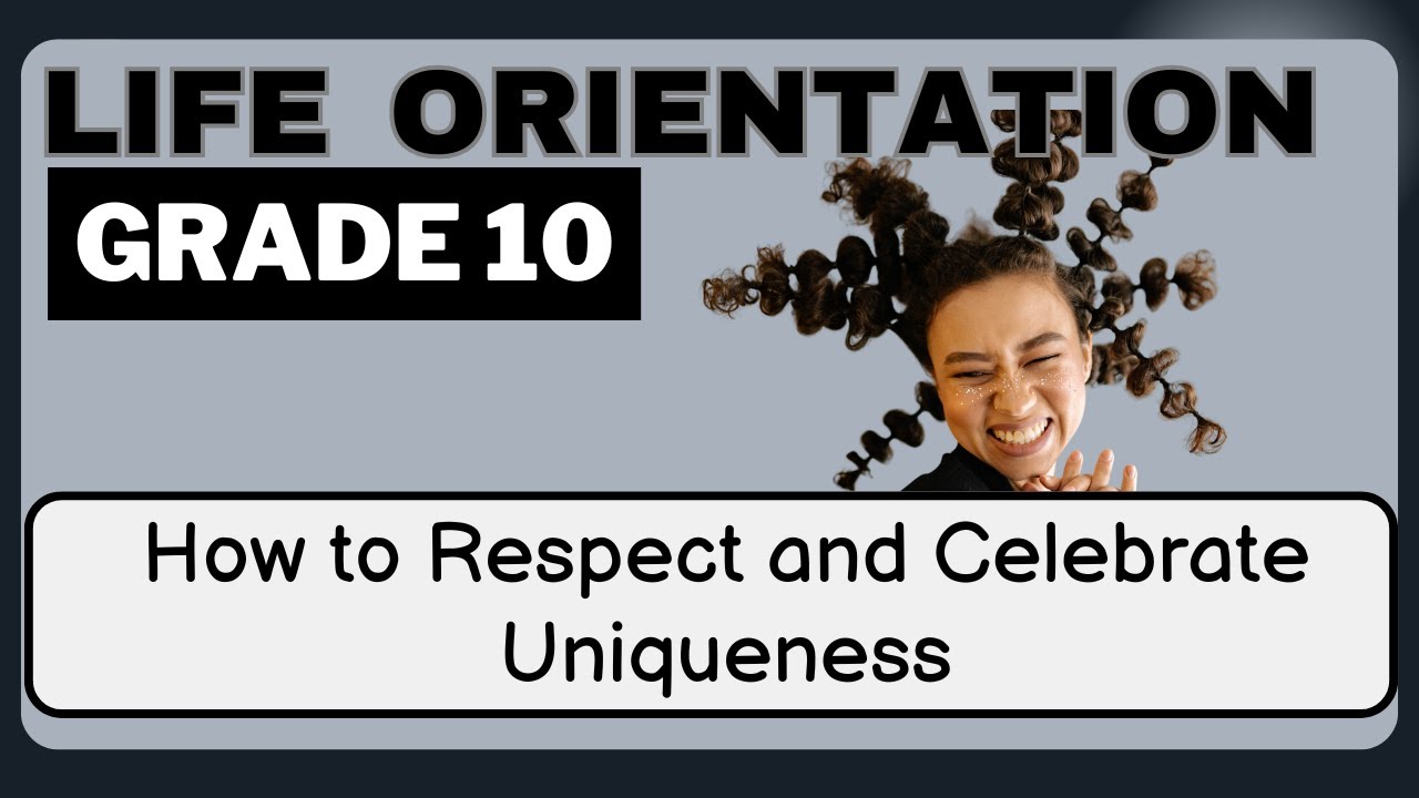 "How to Respect and Celebrate Uniqueness | Life Orientation Grade 10 ...