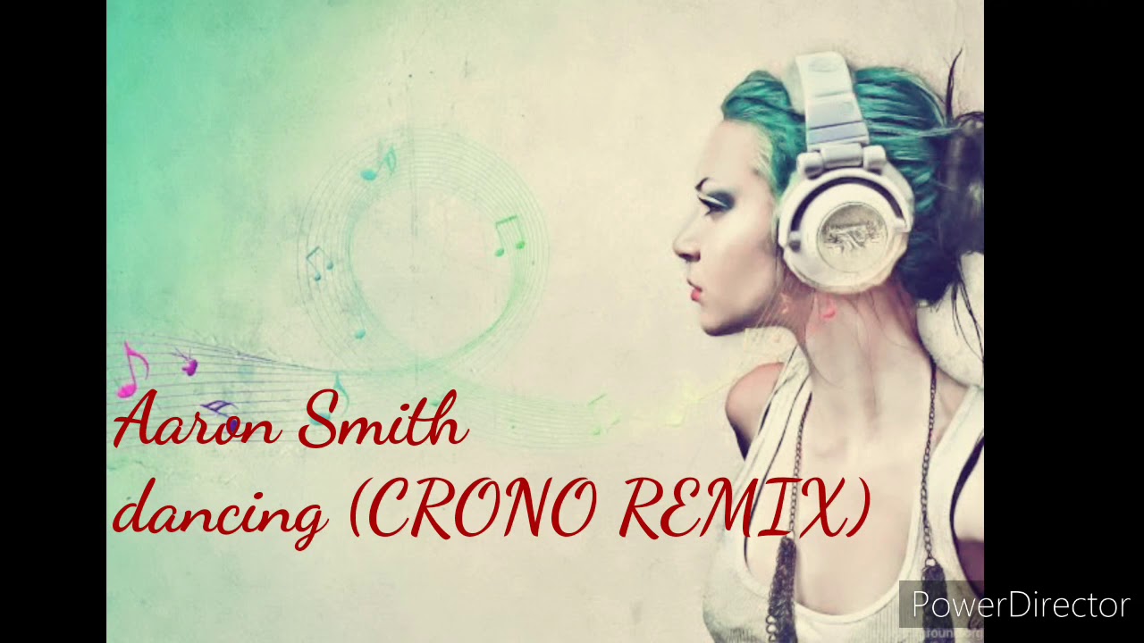 Aaron Smith - (Dancing CRONO) REMIX - YouTube