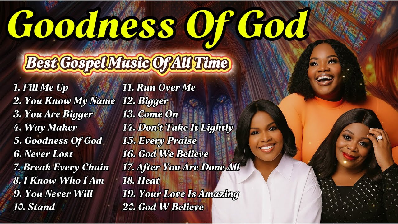 Goodness Of God 🙏 Top 50 Best Gospel Music of All Time - The Most ...
