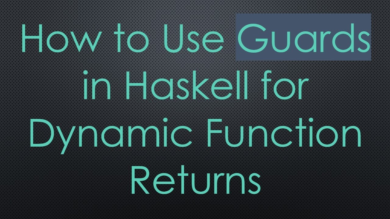 How To Use Guards In Haskell For Dynamic Function Returns Youtube