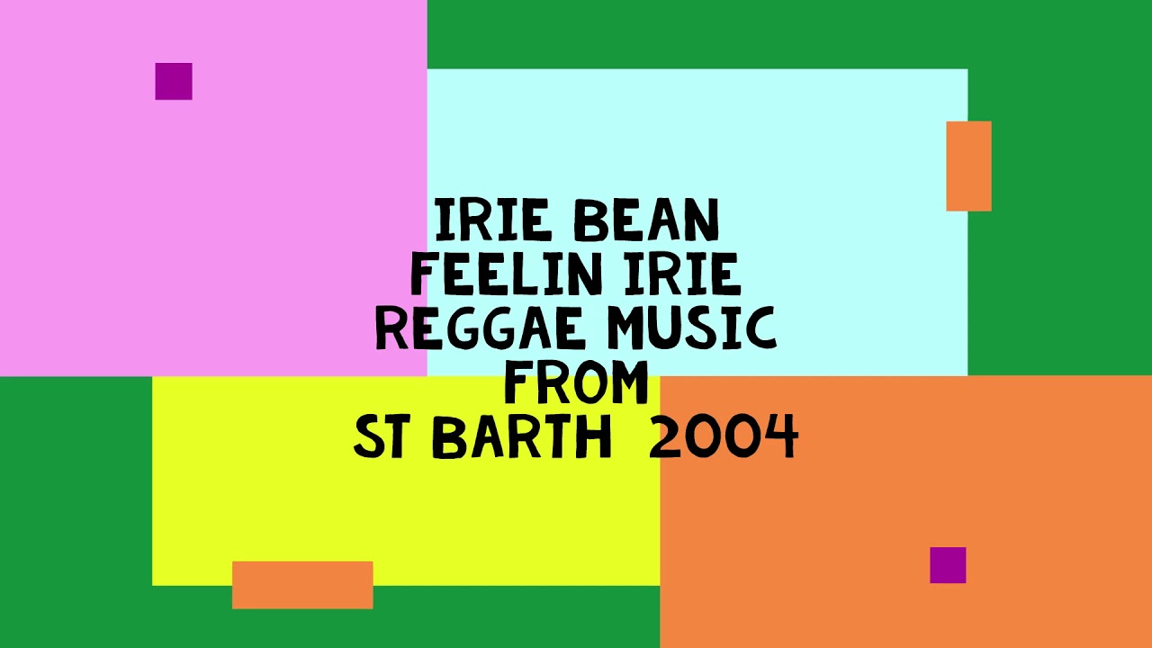 irie bean - feelin irie - st barth 2004 - reggae music - YouTube