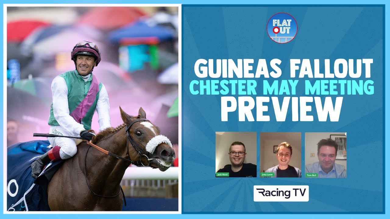 GUINEAS FALLOUT + Chester May Meeting Weekend Preview | Flat Out EP2 ...