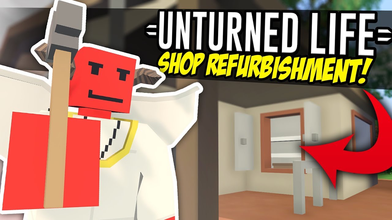 SHOP REFURBISHMENT - Unturned Life Roleplay #174 - YouTube